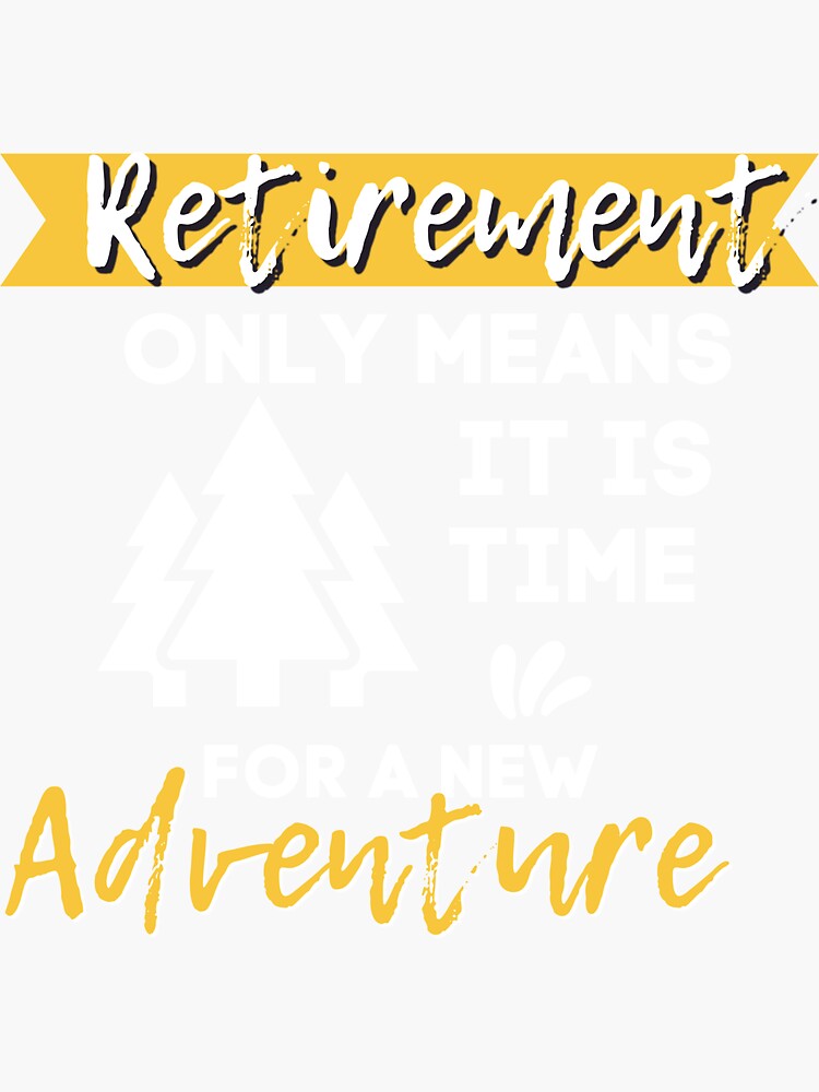 " Retirement only means it is time for a new adventure" Sticker by ...