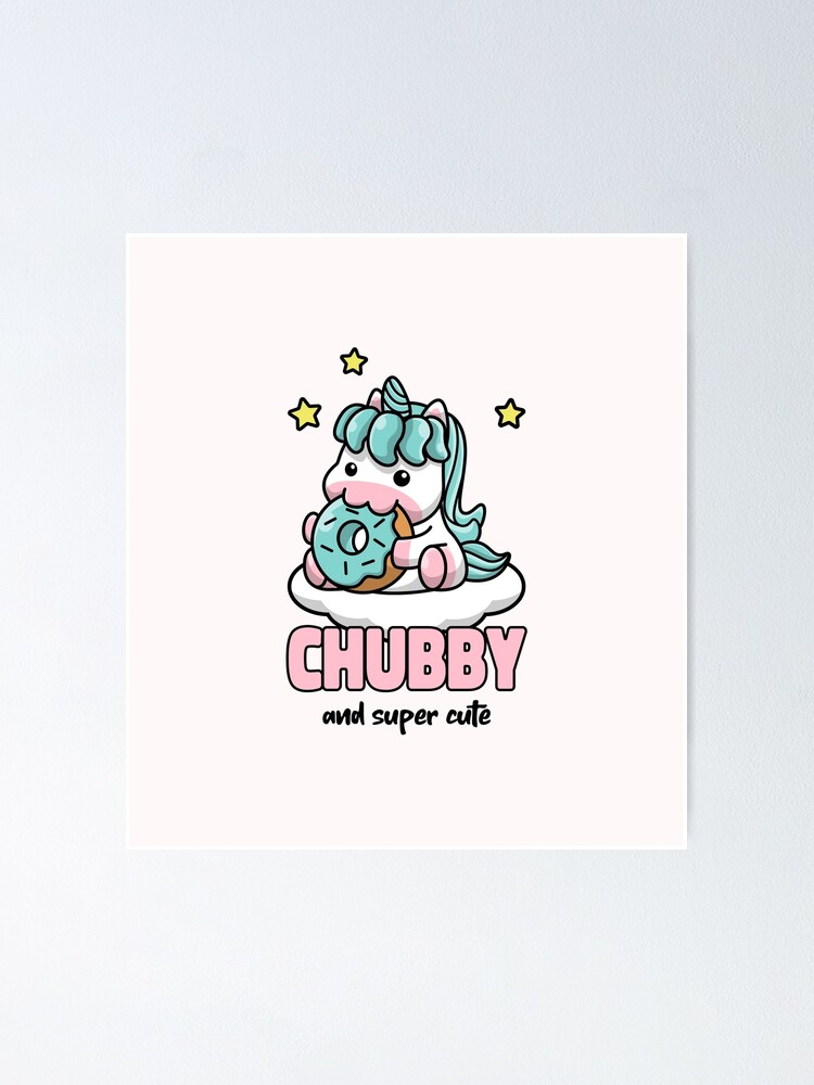 "Chubby and super cute!" Poster for Sale by mdlayek | Redbubble