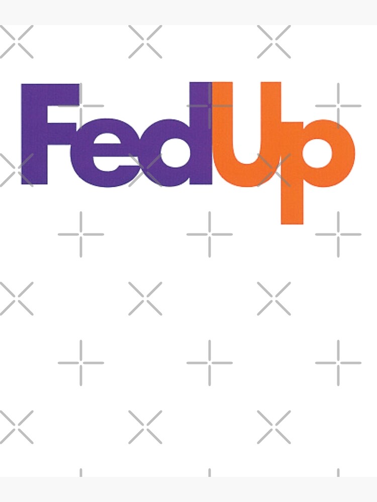 "Fed Up - Im Fed Up Cap - Fed Ex Logo - Fe dEx Express" Poster by ...