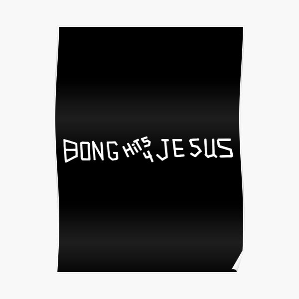 "Bong hits for Jesus" Poster for Sale by Introvertz | Redbubble