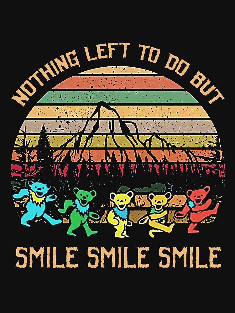 "Nothing Left to Do But Smile Smile Smile" T-shirt for Sale by ...