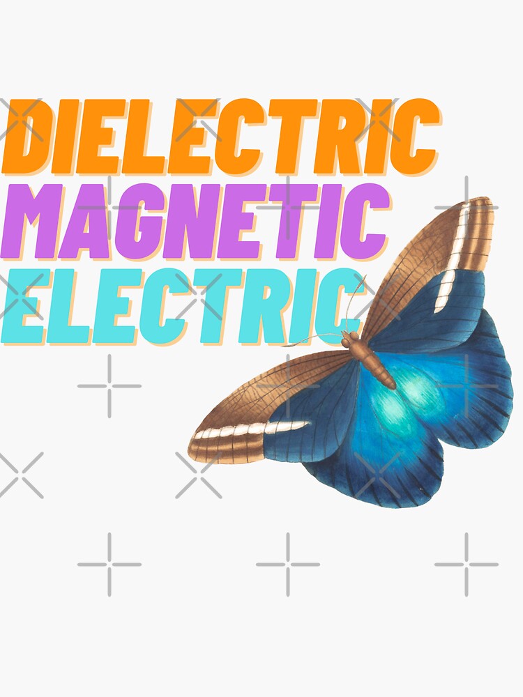 "DIELECTRIC, MAGNETIC, ELECTRIC" Sticker by Growlbears | Redbubble