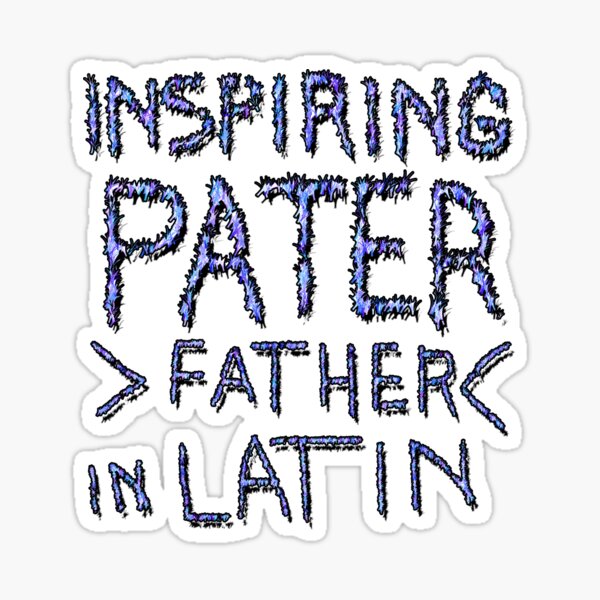 "INSPIRING PATER, FATHER IN LATIN 1" Sticker by ILA-DODO | Redbubble