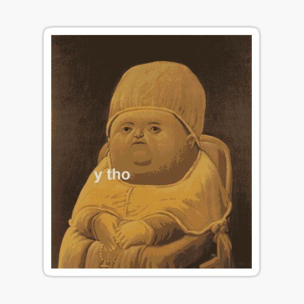 "Y Tho" Sticker by RagingRat23 | Redbubble