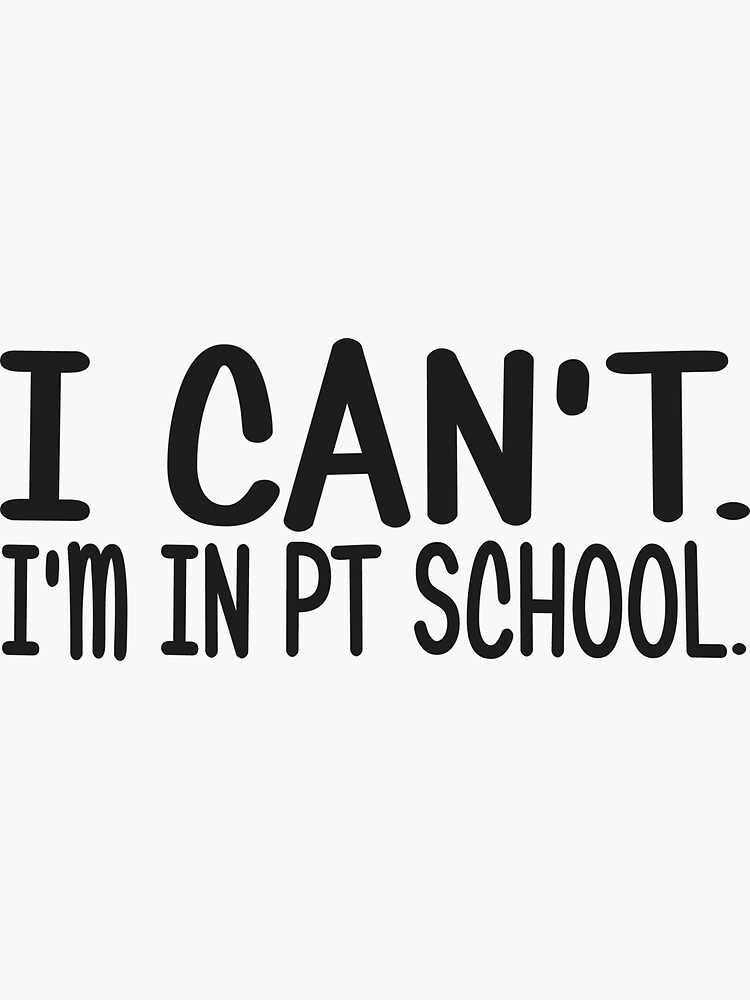 "Funny physical therapist quote, i can't i'm in pt school, physical ...