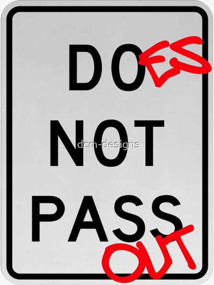 "DOES NOT PASS OUT" Sticker for Sale by dcm-designs | Redbubble