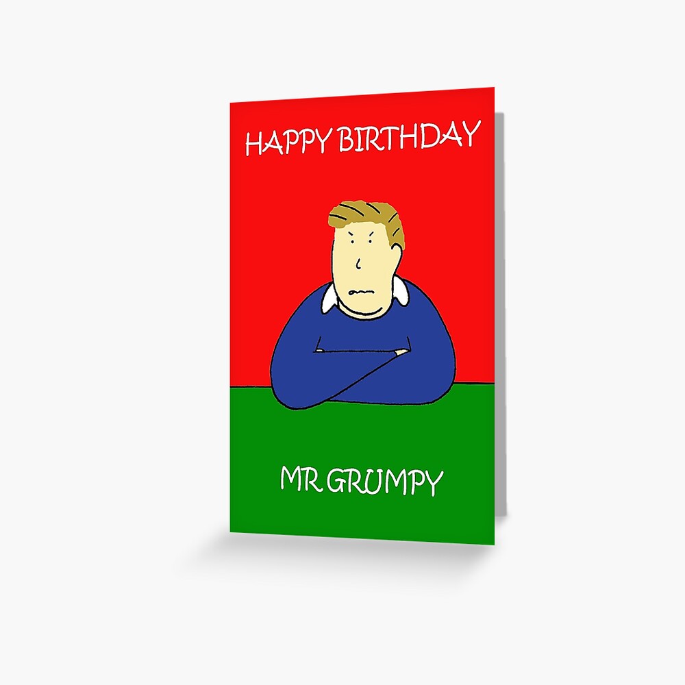 "Happy Birthday Mr Grumpy" Greeting Card for Sale by KateTaylor | Redbubble