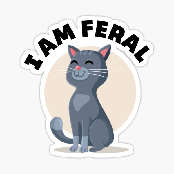 "I AM FERAL TREND QOUTES MEME SHIRT" Sticker for Sale by abdouziko ...