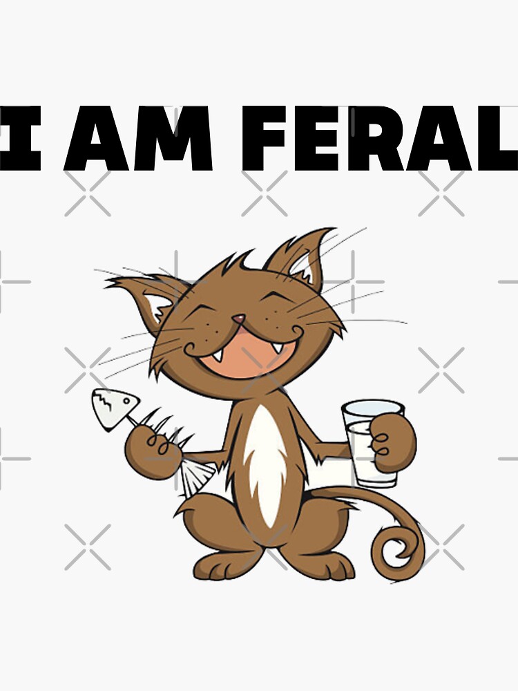 "I AM FERAL TREND QOUTES MEME SHIRT" Sticker by abdouziko | Redbubble