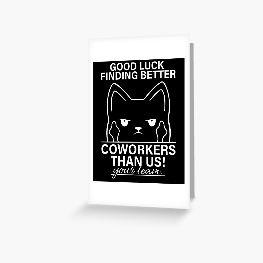 "good luck finding better coworkers than us! your team funny Coworker ...