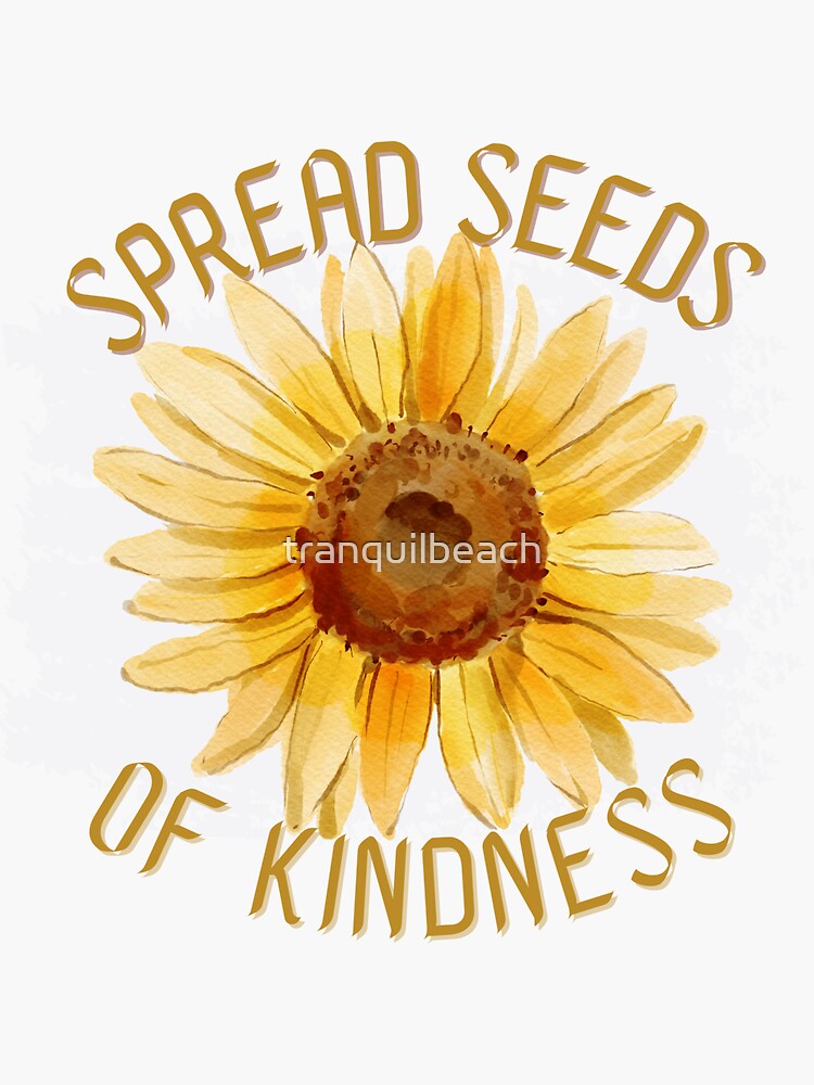 "Spread Seeds of Kindness Designs reminds you to share kindness with ...