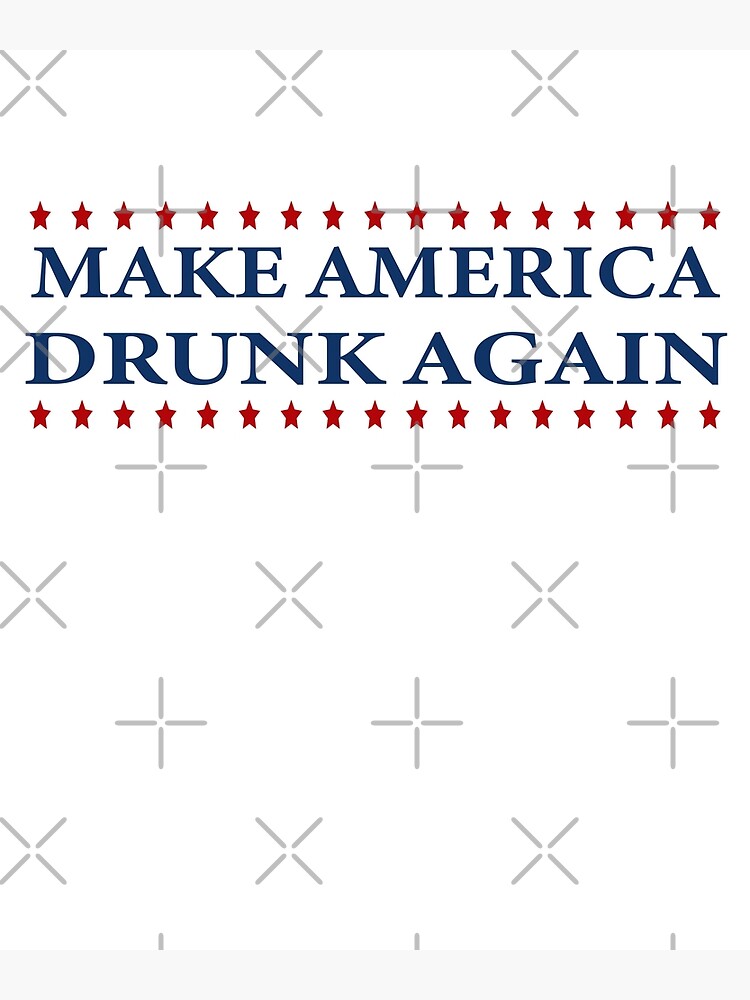 "INTERNATIONAL BEER DAY FUNNY MAKE AMERICA DRUNK AGAIN " Poster for Sale by BONBONSHIRT | Redbubble