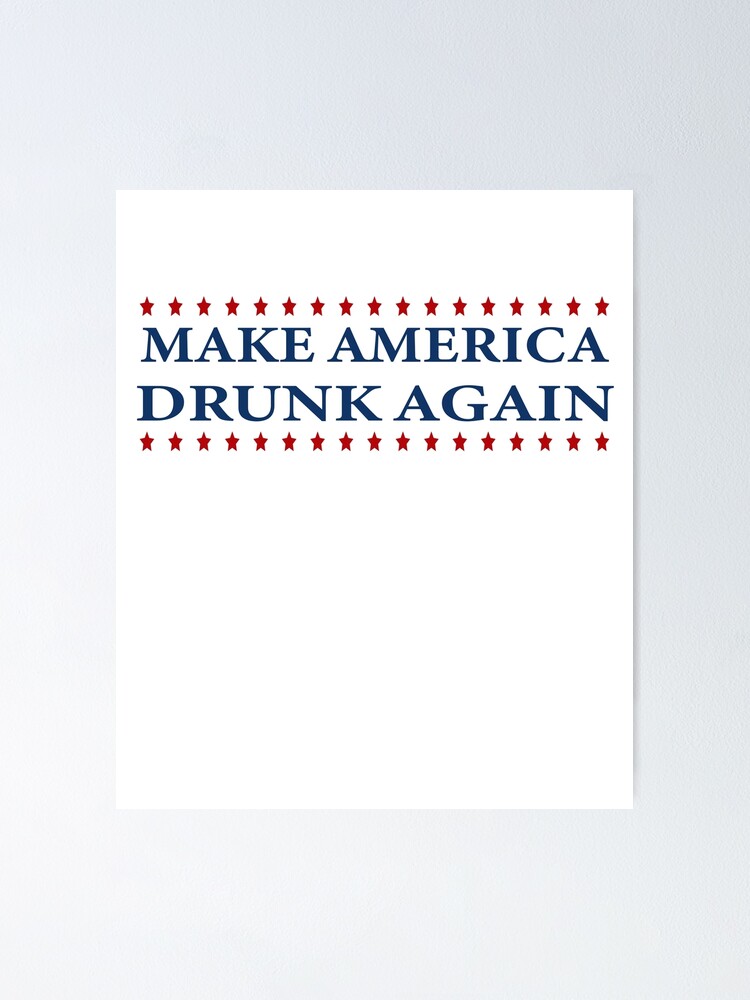 "INTERNATIONAL BEER DAY FUNNY MAKE AMERICA DRUNK AGAIN " Poster for Sale by BONBONSHIRT | Redbubble