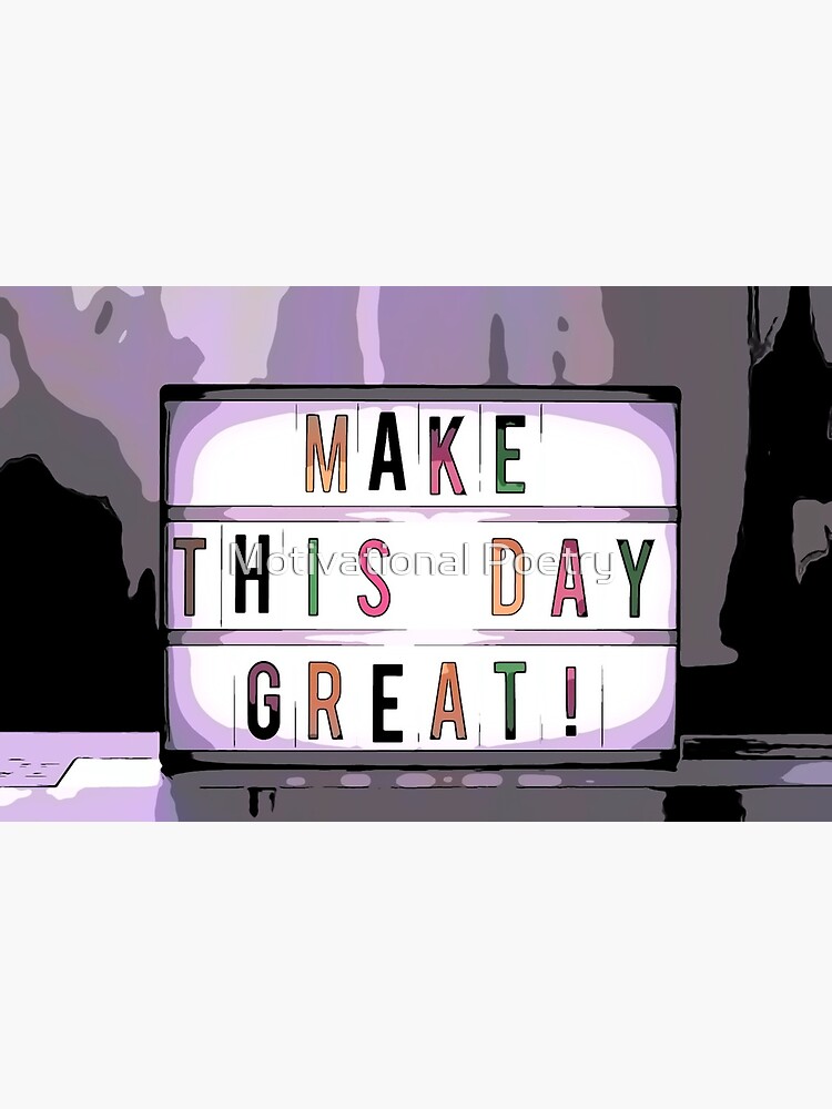 "Make this day great! Motivational Poetry" Poster by MotivationalViz ...
