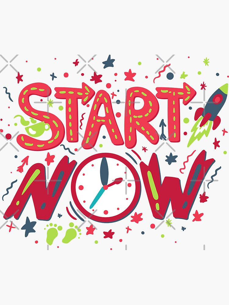 "Start Now " Sticker by DesignByMeee | Redbubble