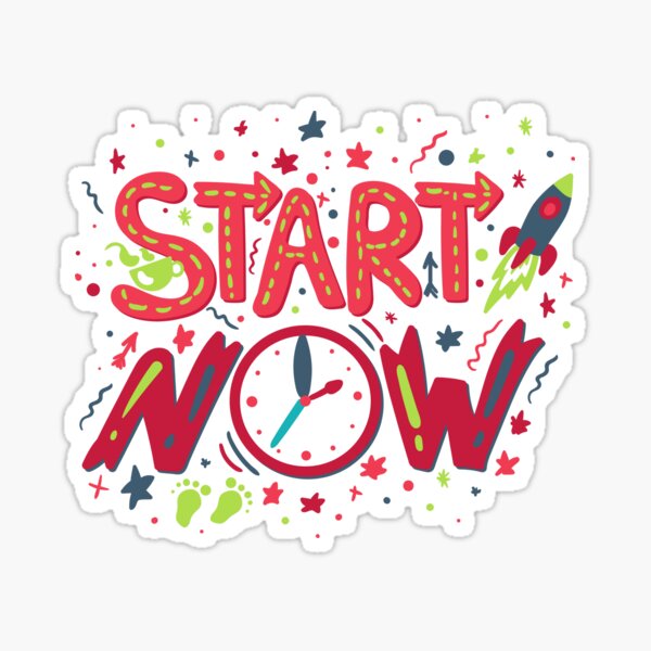"Start Now " Sticker by DesignByMeee | Redbubble
