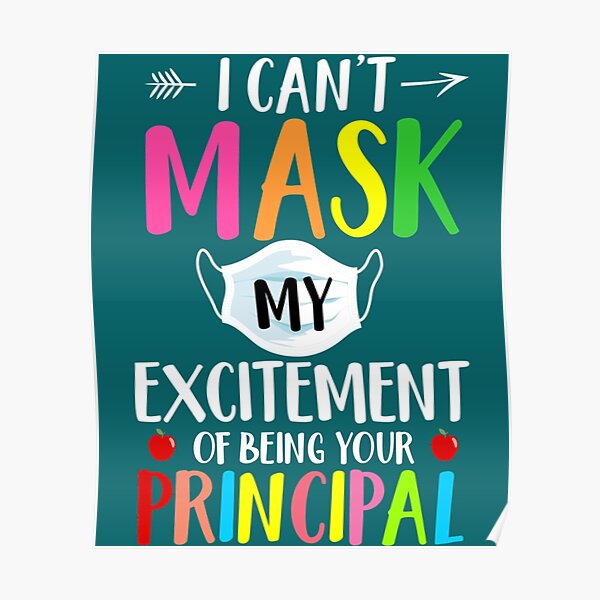 "Cant Mask My Excitement Of Being Principal Vibrant " Poster for Sale ...