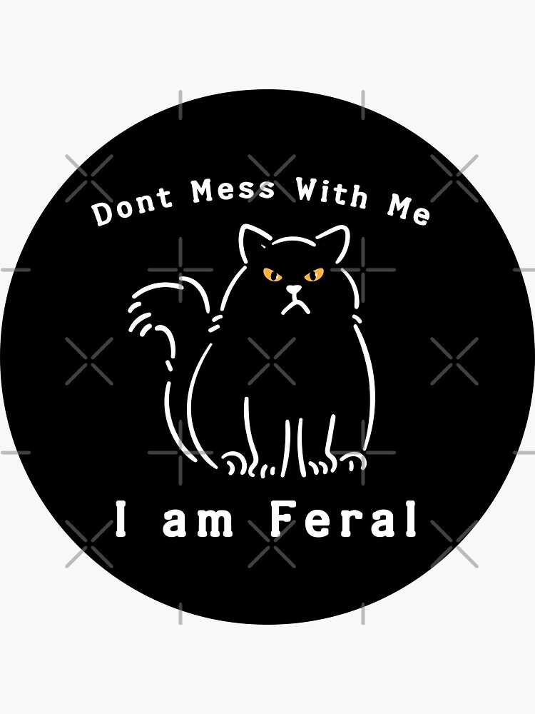 "I am Feral ( Dont Mess With Me ! )" Sticker by st7001 | Redbubble