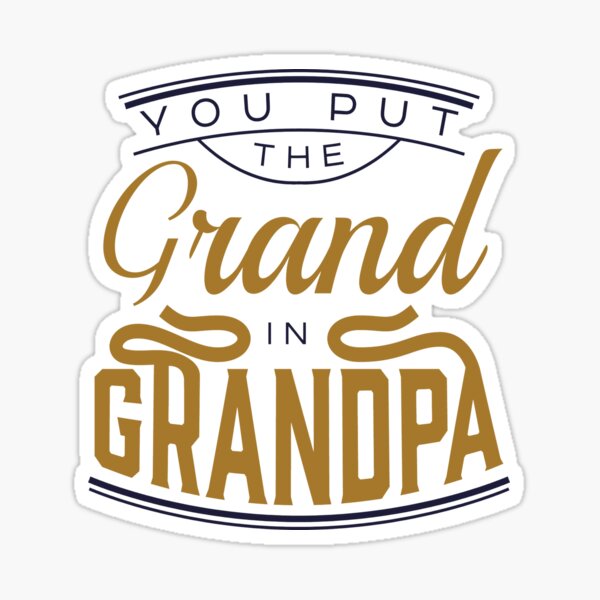 "Grand in Grandpa" Sticker by BellaNeo | Redbubble