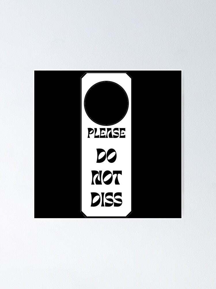 "Please do not diss" Poster for Sale by Xodin | Redbubble