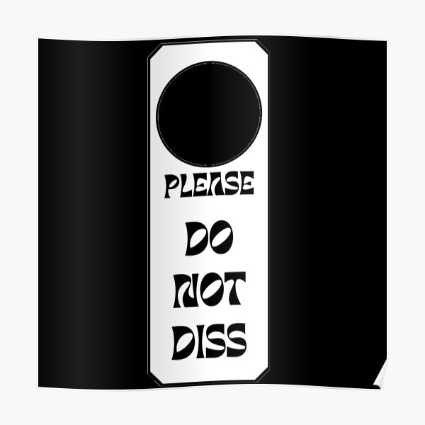 "Please do not diss" Poster for Sale by Xodin | Redbubble