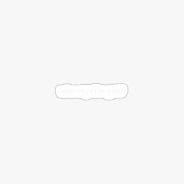 ""who says i'm geh?" meme why are you geh who says i'm gay, who says im ...