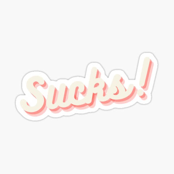 "sucks" Sticker by Osoioi | Redbubble