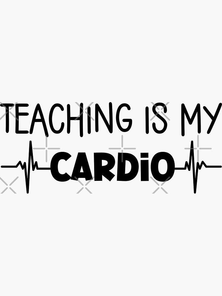 "Teaching is My Cardio" Sticker for Sale by miraipa | Redbubble