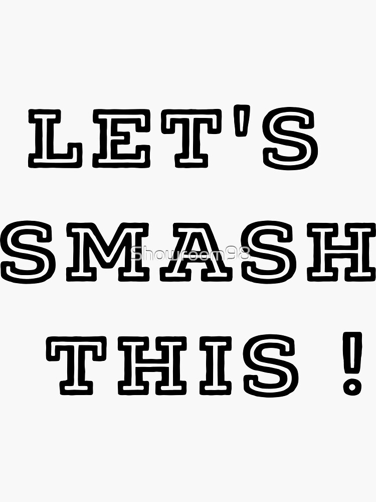 "Lets Smash This" Sticker for Sale by Showroom98 | Redbubble