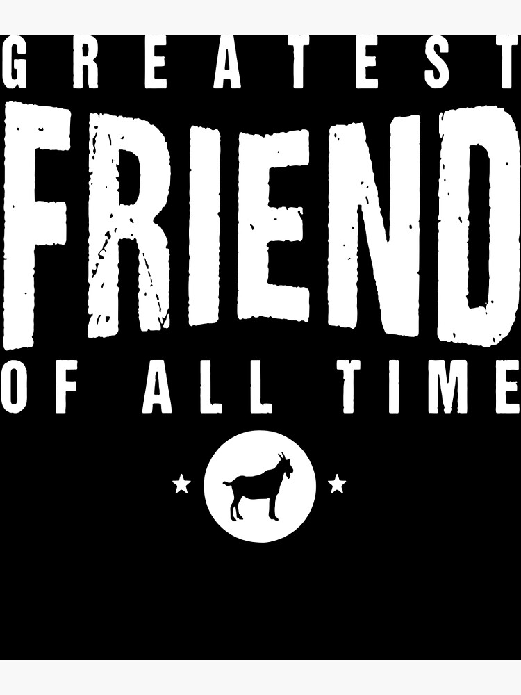 "All Time Friends Day 1 Best Friend Goat" Poster for Sale by ...
