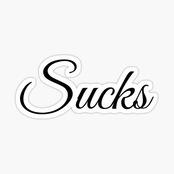 "sucks" Sticker by Osoioi | Redbubble
