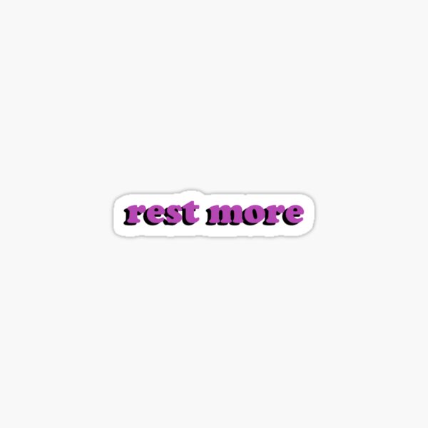 "rest more" Sticker for Sale by violetsareblue8 | Redbubble