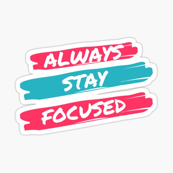 "Always Stay Focused" Sticker by Nofri-design | Redbubble
