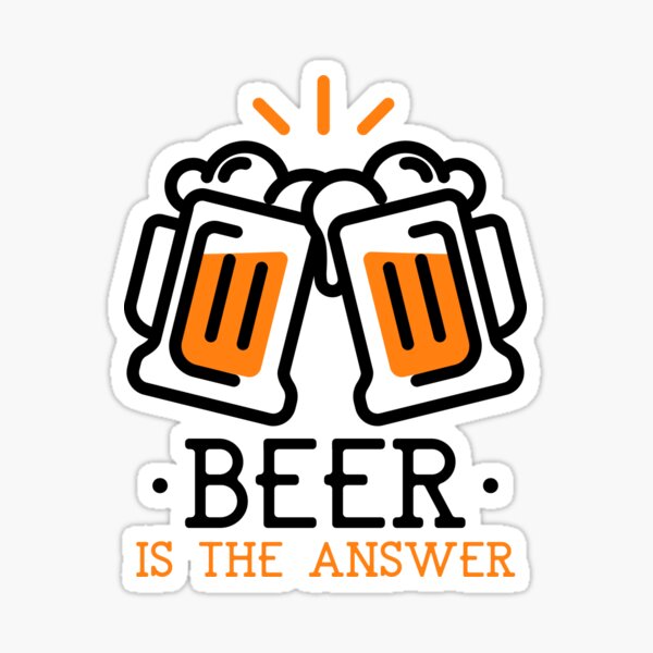 "Beer Is The Answer" Sticker by Sar-tee | Redbubble