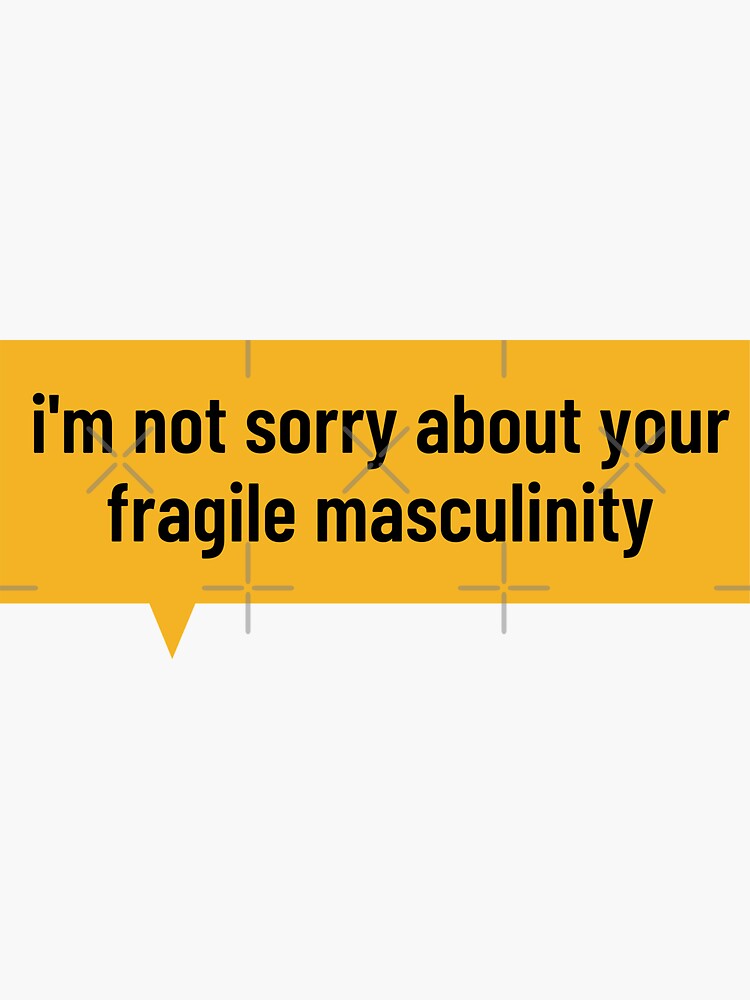 " i'm not sorry about your fragile masculinity " Sticker for Sale by ...