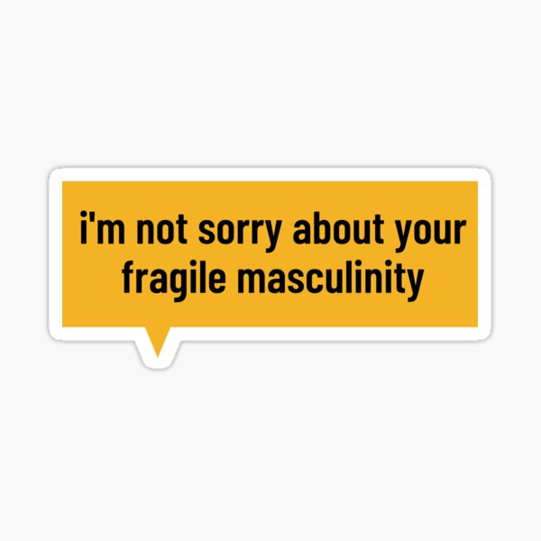 " i'm not sorry about your fragile masculinity " Sticker for Sale by BronikowskiART | Redbubble