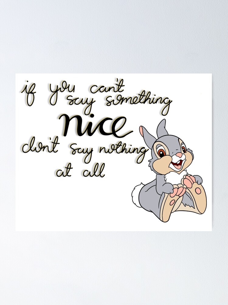 "If you can’t say something nice don’t say nothin at all " Poster by ...