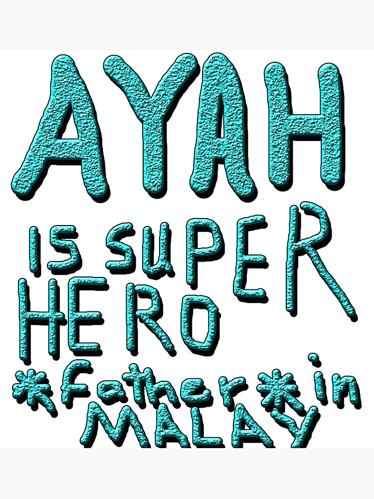 "AYAH IS SUPER HERO, FATHER IN MALAY 2" Poster for Sale by ILA-DODO ...