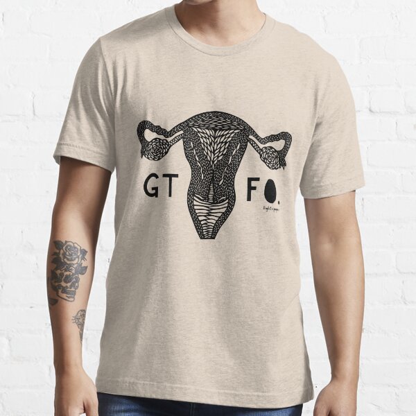 "GTFO Uterus - Black Print" T-shirt for Sale by light-and-paper ...