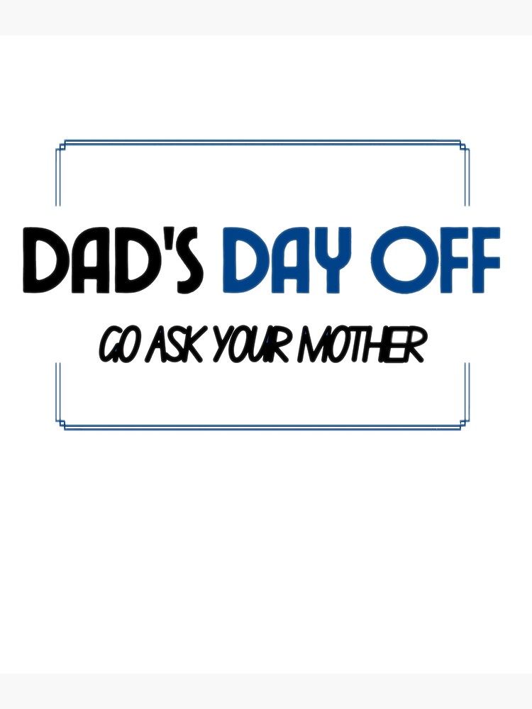 "dad's day off" Poster for Sale by JAdotdotDesigns | Redbubble