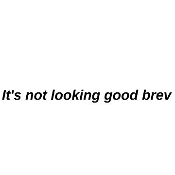 "It's not looking good brev | Castillo" Essential T-Shirt for Sale by ...