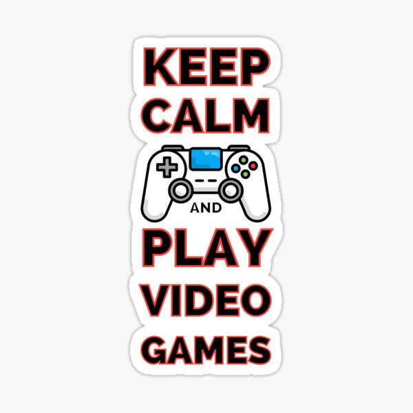 "Keep Calm And Play Video Games" Sticker for Sale by TotalTrendsRUs ...