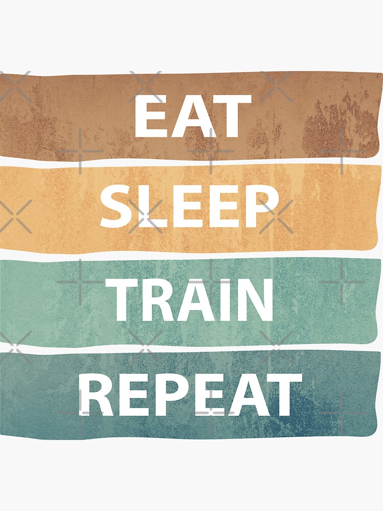 "EAT. SLEEP. TRAIN. REPEAT. - EAT SLEEP TRAIN REPEAT " Sticker by ...