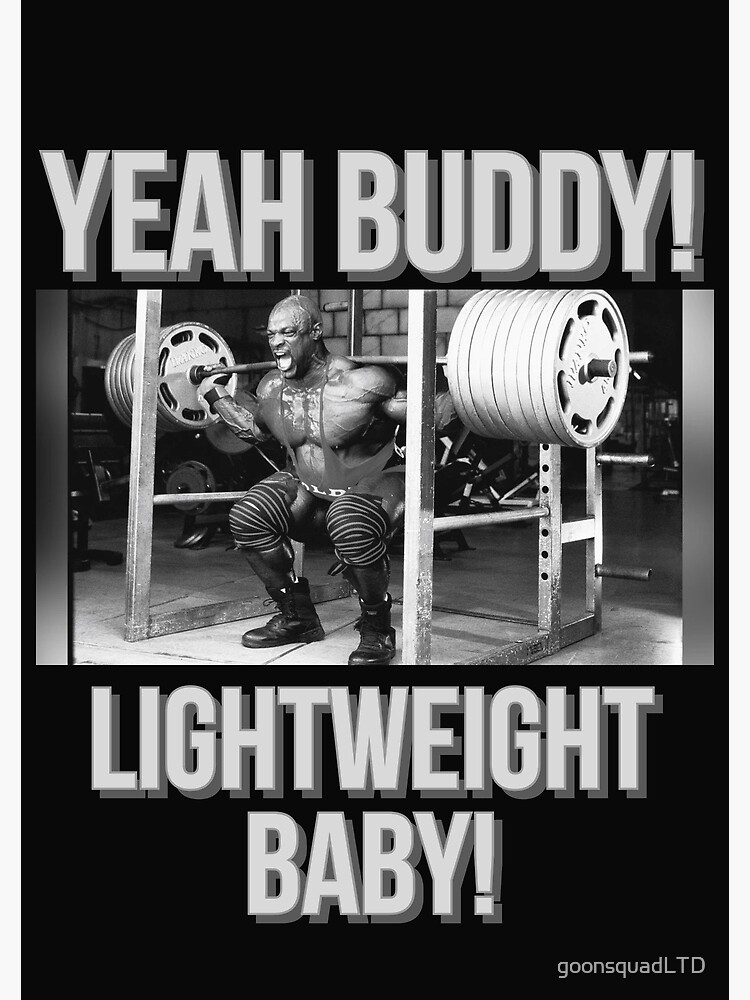 "RONNIE COLEMAN LIGHT WEIGHT BABY" Poster for Sale by goonsquadLTD | Redbubble