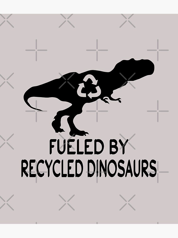 "T Rex - Fueled by Recycled Dinosaurs" Poster for Sale by birdo-art ...