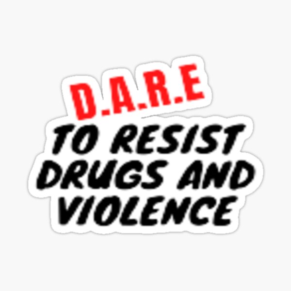 "D.A.R.E TO RESIST DRUGS AND VIOLENCE DRUG T SHIRTS DARE" Sticker by ...