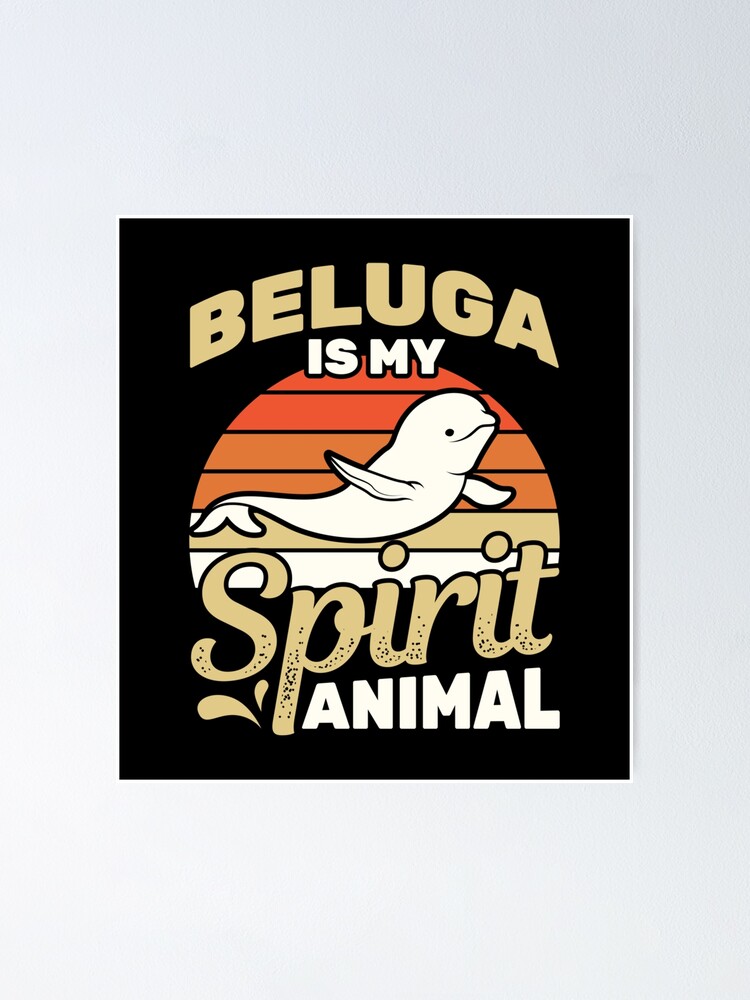 Póster «Beluga es mi espíritu Animal Mamíferos marinos Ballena beluga» de favor-store | Redbubble