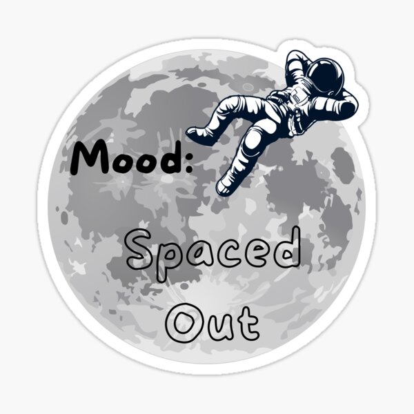"Mood: Spaced Out" Sticker by AliensNSpace | Redbubble