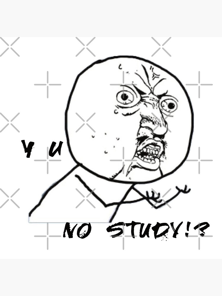 "why you no study grading meme" Poster for Sale by Akuzino | Redbubble