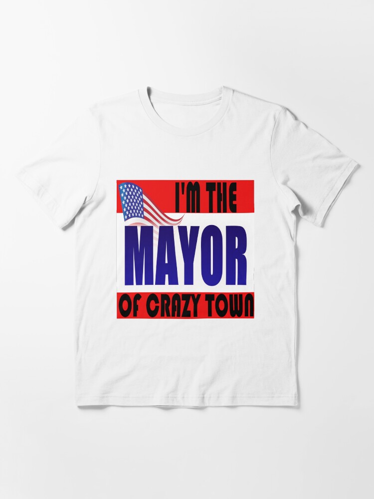 "I'M THE MAYOR OF CRAZY TOWN" T-shirt for Sale by Divertions ...